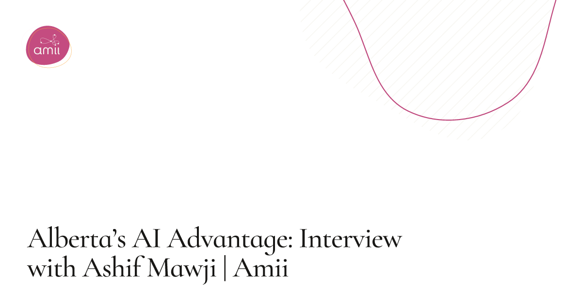 Alberta’s AI Advantage: Interview with Ashif Mawji | Amii