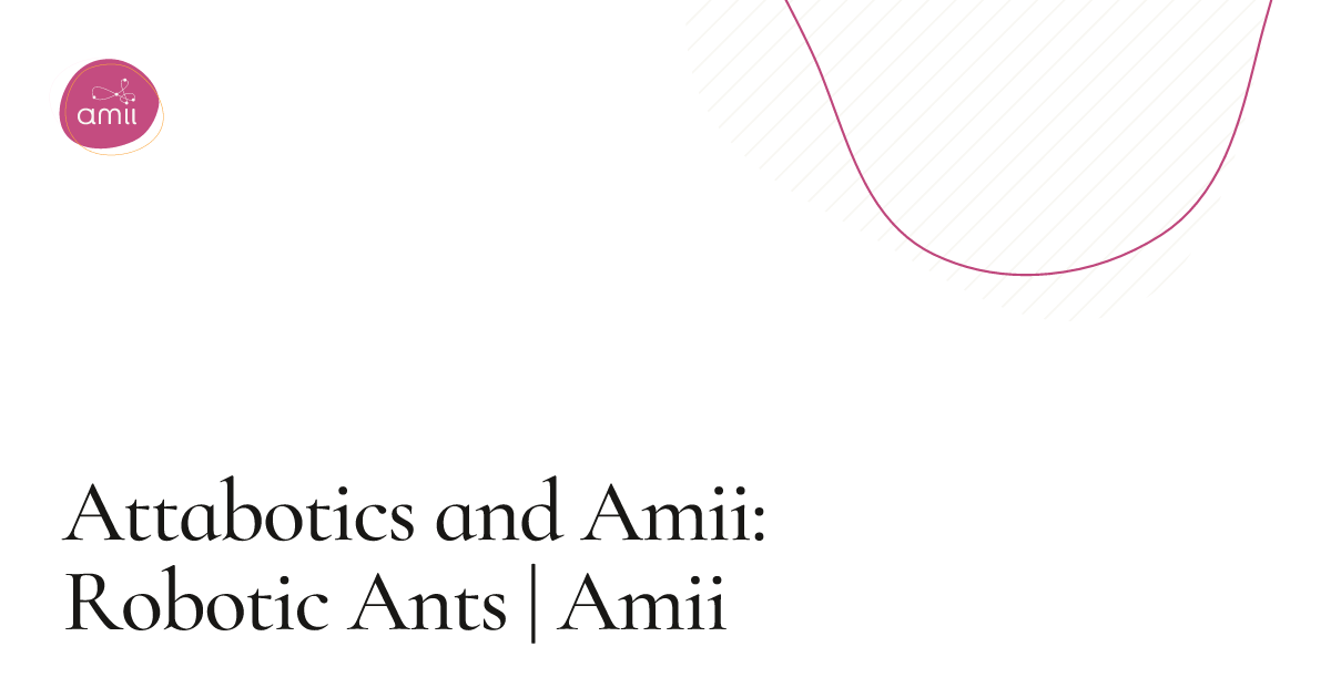 Attabotics and Amii: Robotic Ants | Amii
