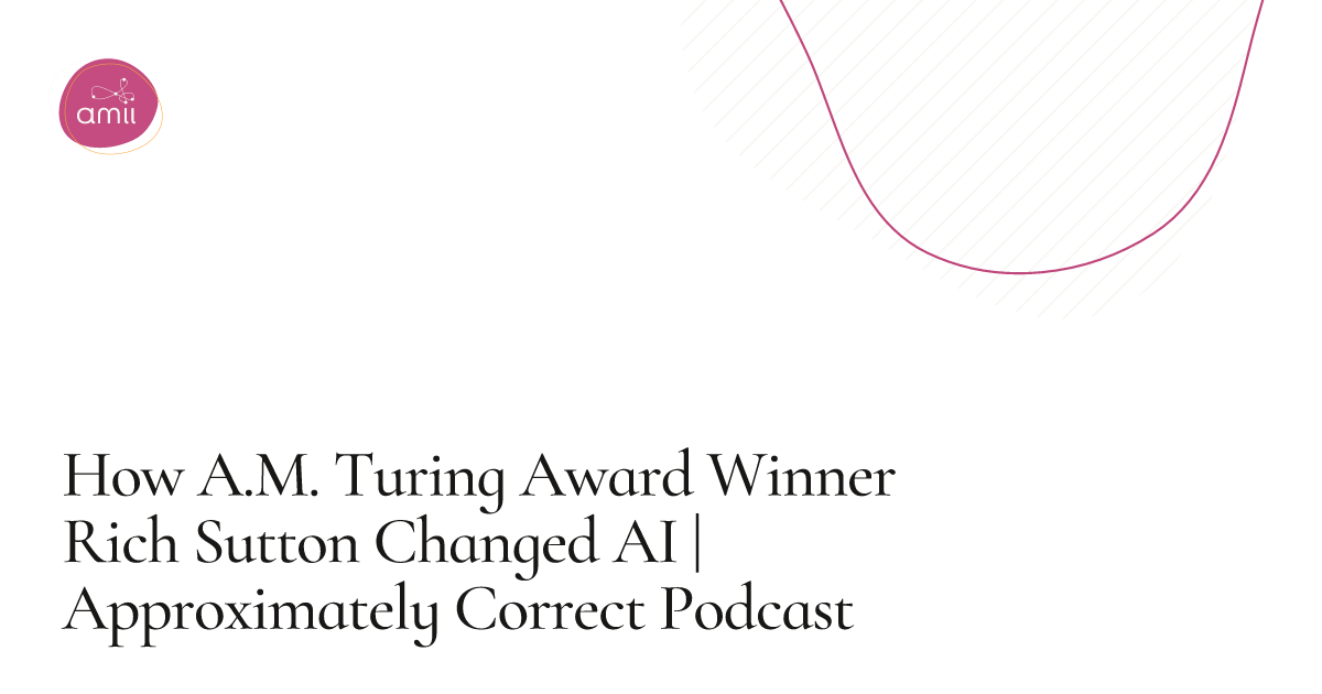 How A.M. Turing Award Winner Rich Sutton Changed AI | Approximately ...