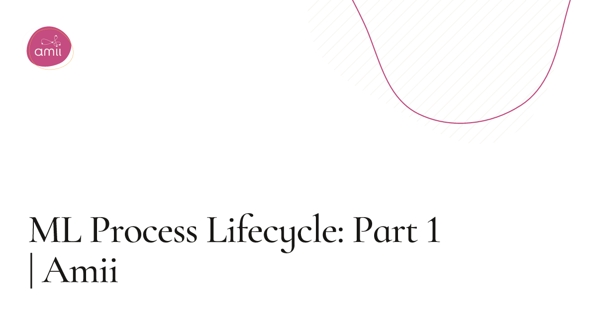 ML Process Lifecycle: Part 1 | Amii