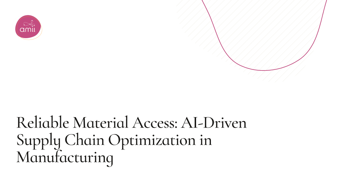 Reliable Material Access: AI-Driven Supply Chain Optimization in ...